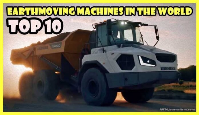 Top 10 Earthmoving Machines In The World » AutoJournalism