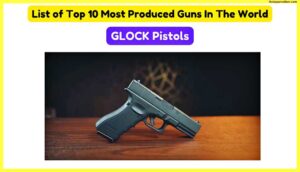 Top 10 Most Produced Guns In The World » AutoJournalism